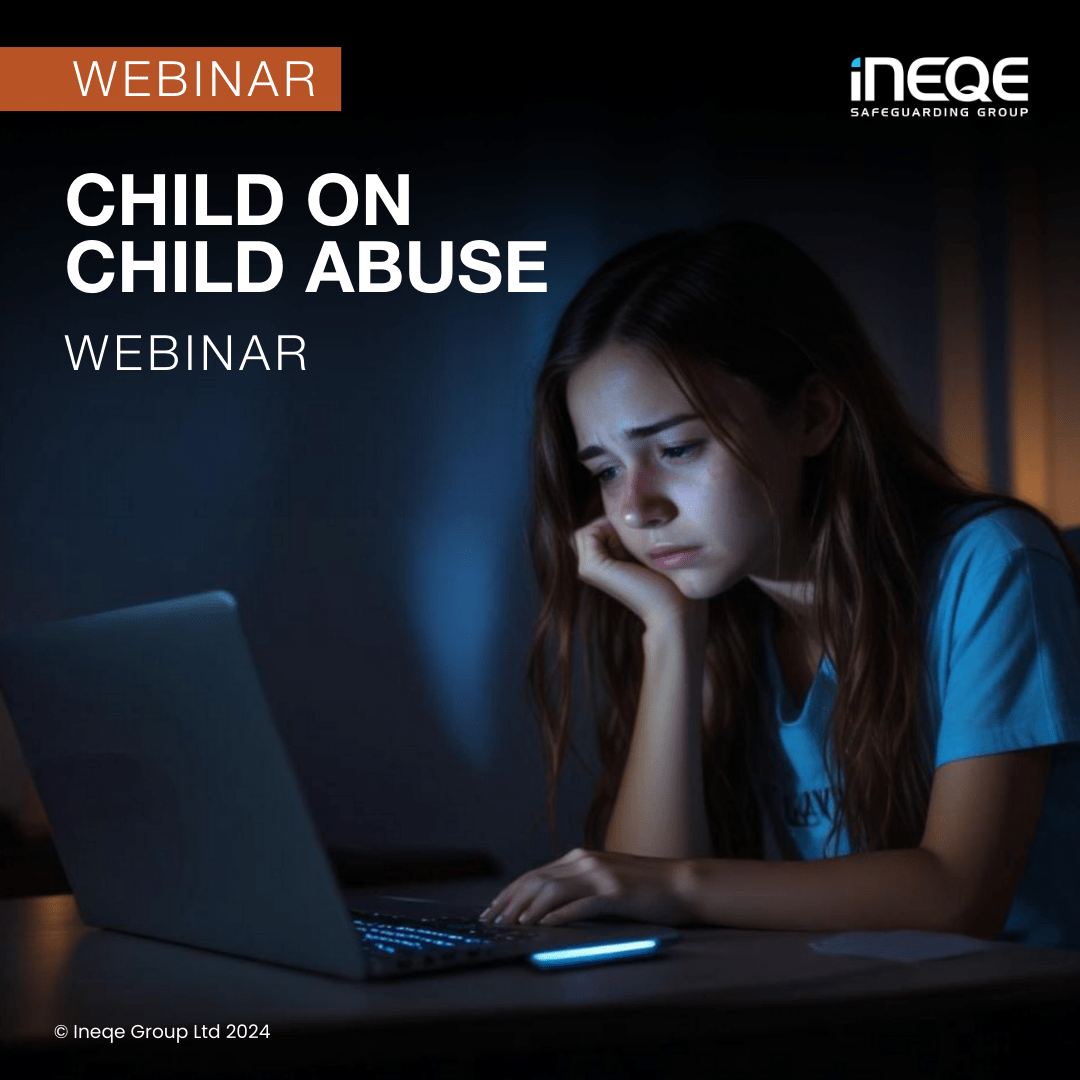 Webinar – Child on Child Abuse - Ineqe Safeguarding Group